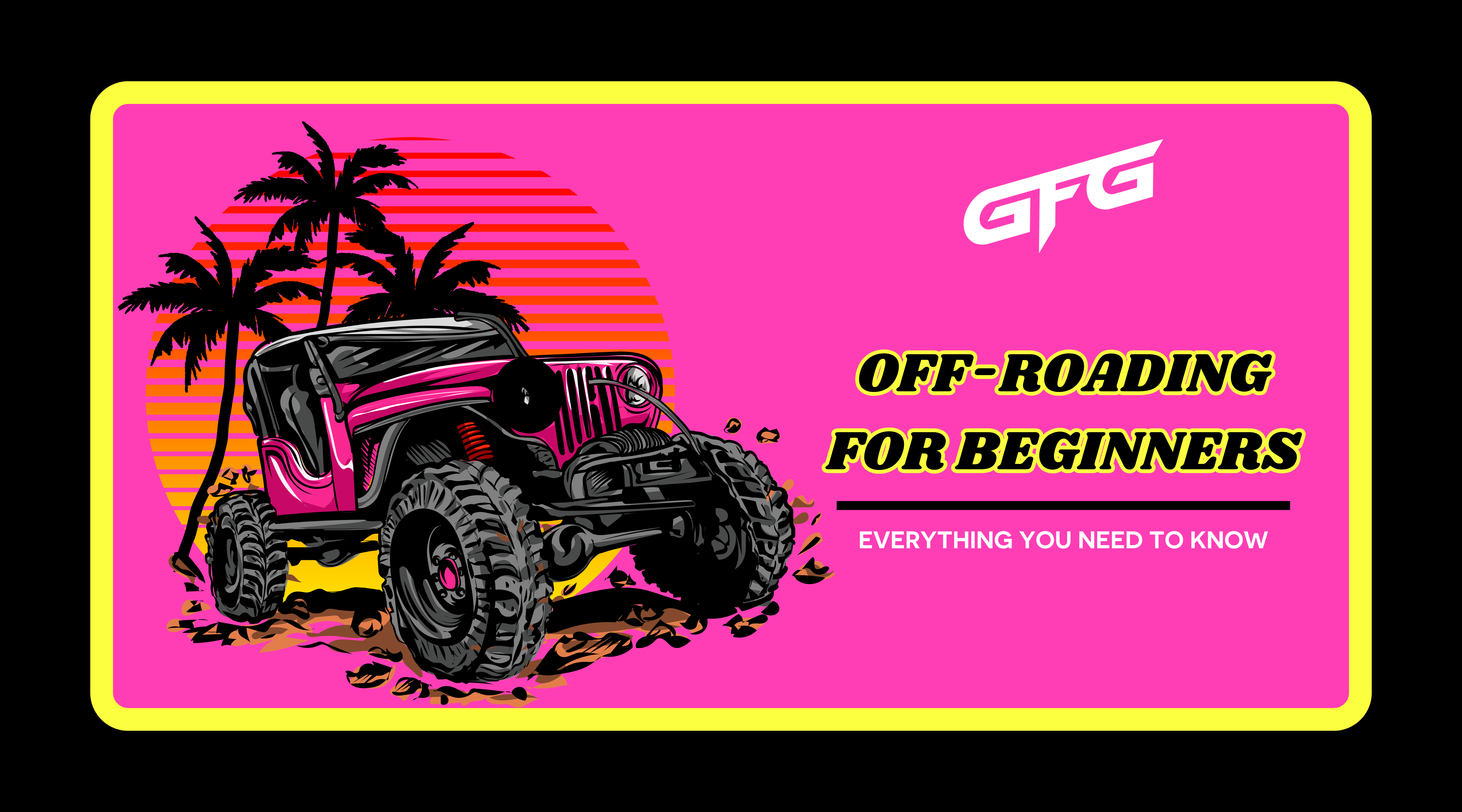 Off-Roading for Beginners: Everything You Need to Know – Go Fast Girls